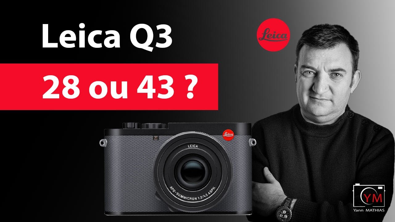Leica Q3 : 28 ou 43 mm